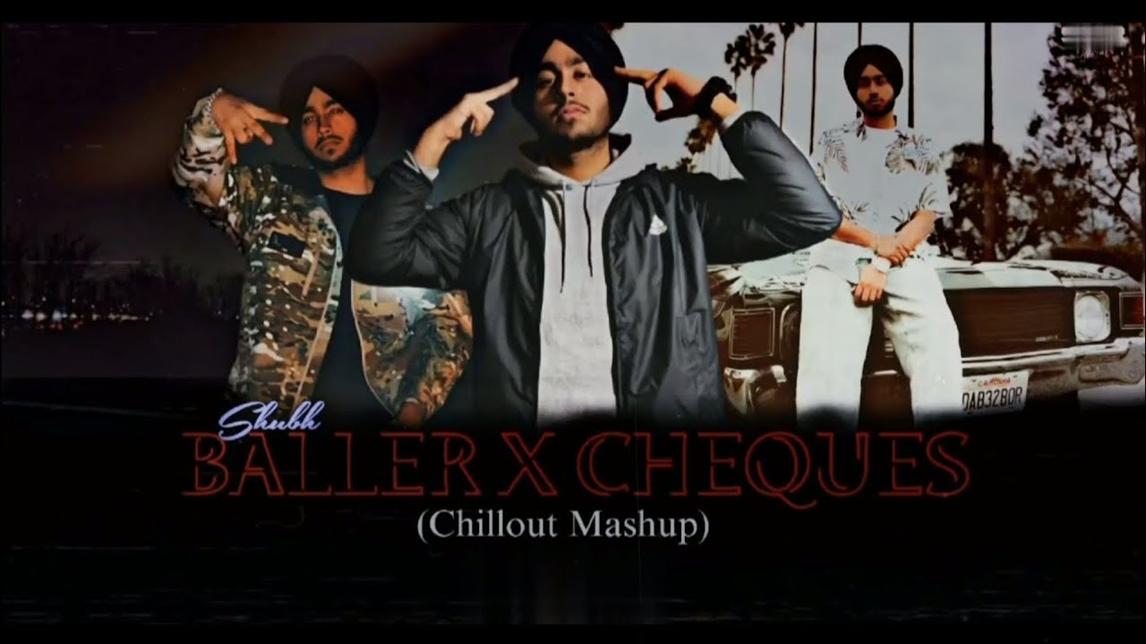 Baller x Cheques (Chillout Mashup) | Shubh | Dj Samir Yaduvanshi | New ...
