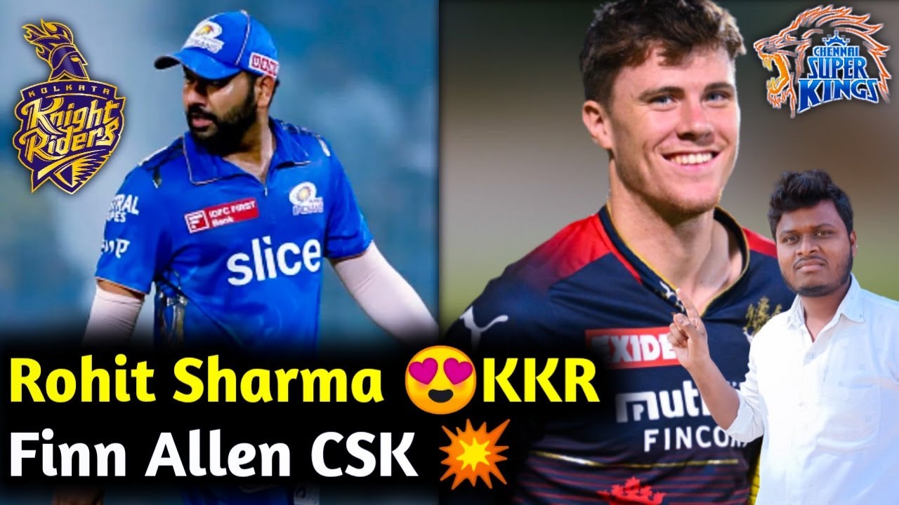 IPL 2024 Rohit Sharma 🔥New Team CINFIRMED KKR | Finn Allen Come To💛CSK ...
