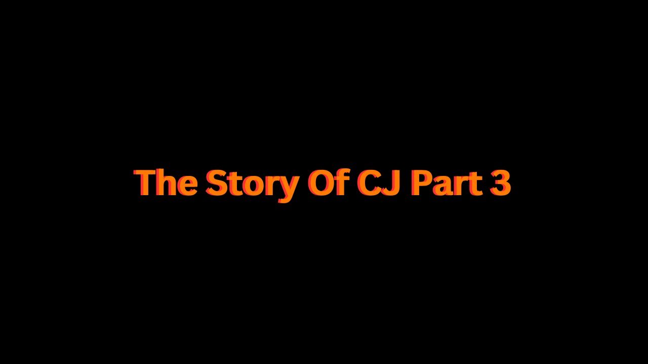 The Story Of CJ Part 3 - YouTube