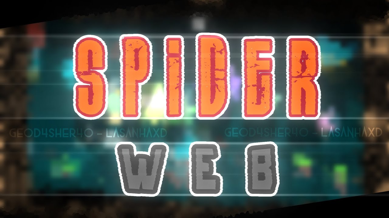[Geometry Dash 2.2] Spider Web (COLLAB) GEOD4SHER40 & @LasanhaXD ...