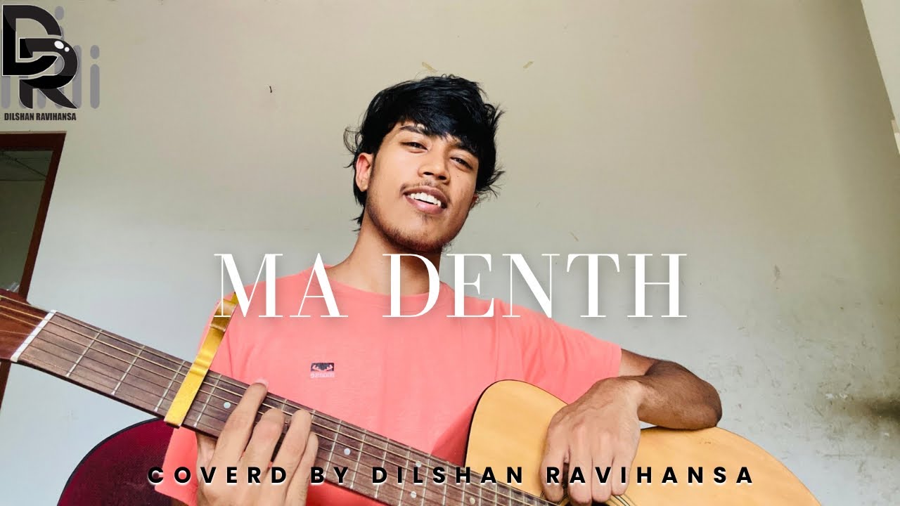 Ma Deneth | මා දෙනෙත් |Covered By Dilshan Ravihansa - YouTube