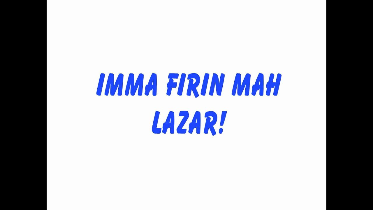 Imma Firin Mah Lazar - YouTube