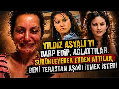 Yıldız Asyalı'ı Hem Darp Ettiler, Hem Ağlattılar, Hem de Yıktılar...