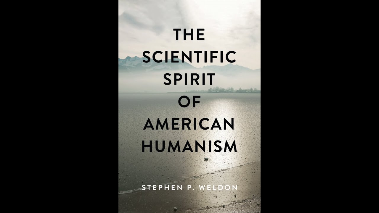 Stephen Weldon 2020 Scientific Spirit of American Humanism - YouTube
