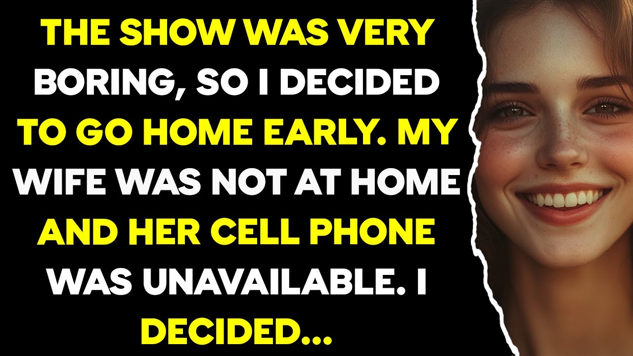 The show was very boring, so I decided to go home early. My wife was ...