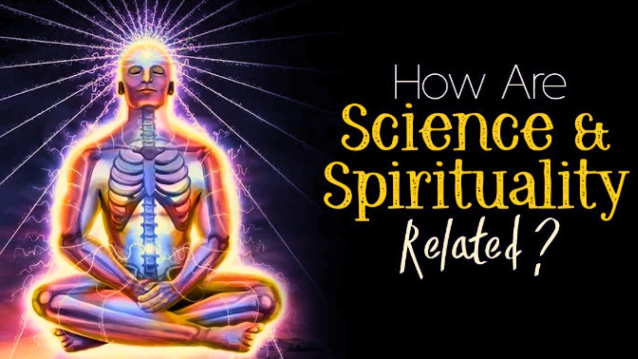 The Science Of Spirituality | How Are Science And Spirituality Related ...