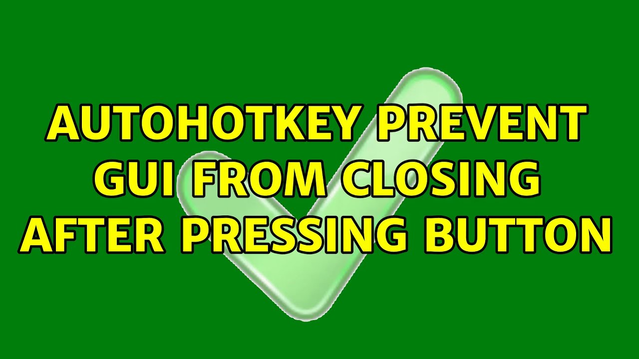 Autohotkey Prevent GUI from closing after pressing Button - YouTube