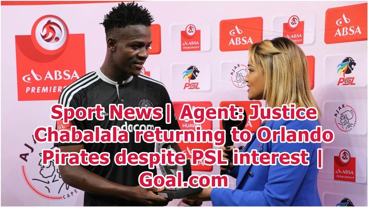 Sport News| Agent: Justice Chabalala returning to Orlando Pirates ...