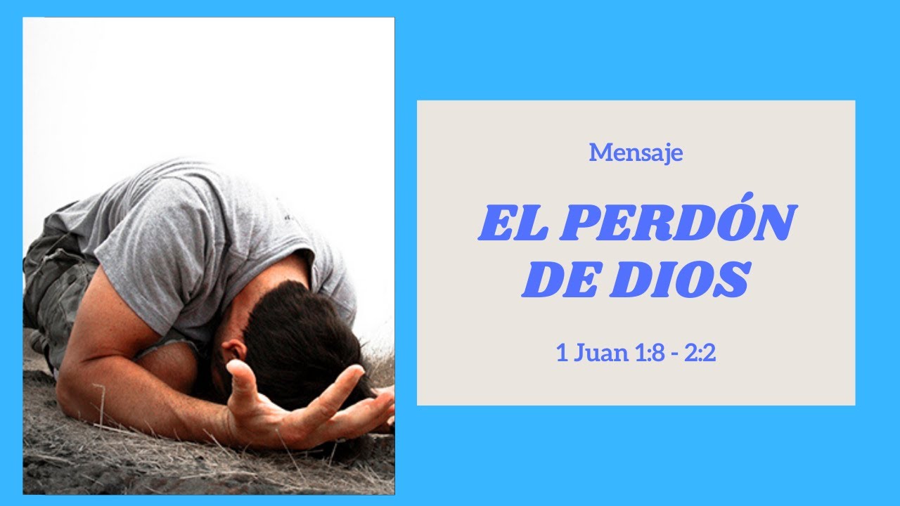 La necesidad del PERDÓN de Dios - 1 Juan 1:8 - 2:2 - Todos somos ...
