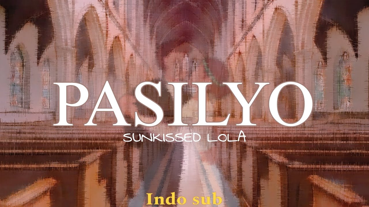 Sunkissed Lola Pasilyo Lyrics Terjemahanindoindosub Youtube