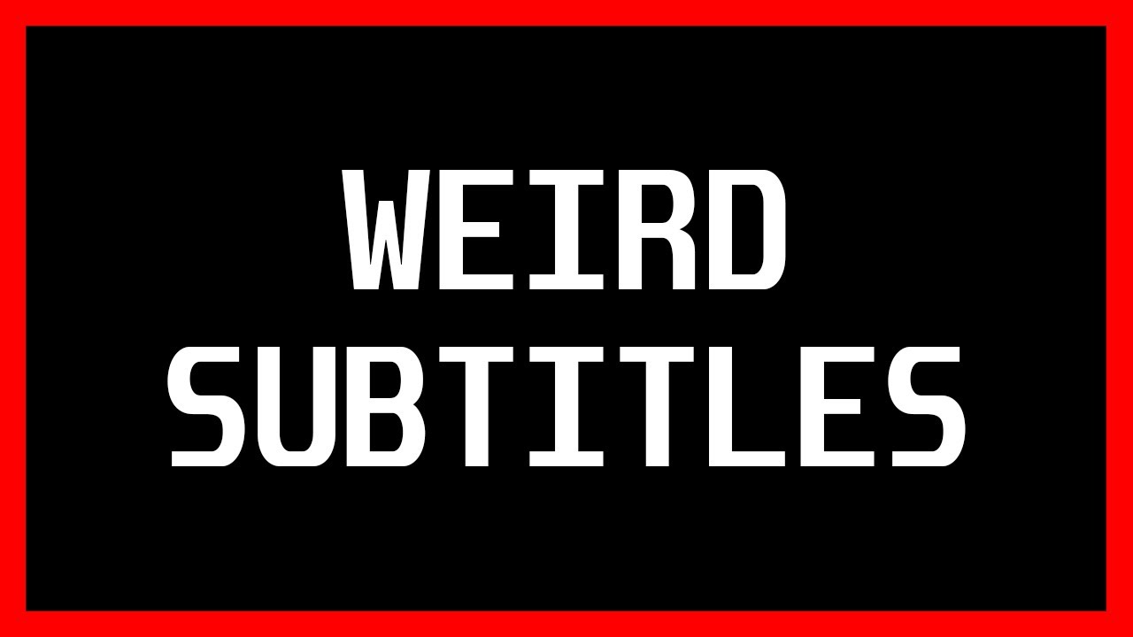 Weird Subtitles - YouTube