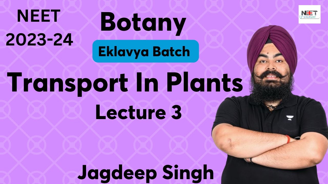 Transport In Plants Lecture 3 | Jagdeep Singh | Botany | NEET Shuruat ...