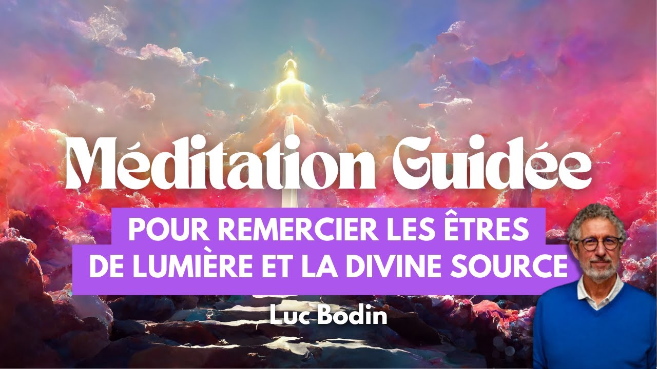 Une méditation guidée pour remercier les Êtres de lumière et la Divine ...
