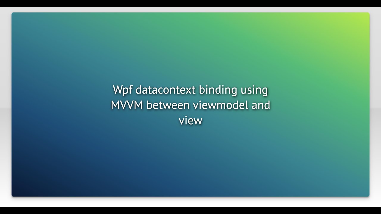 Wpf Datacontext Binding Using Mvvm Between Viewmodel And View Youtube 4754
