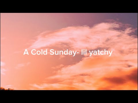 A Cold Sunday- lil yatchy (lyrics video) - YouTube
