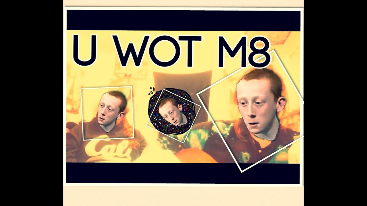 U WOT M8 - YouTube