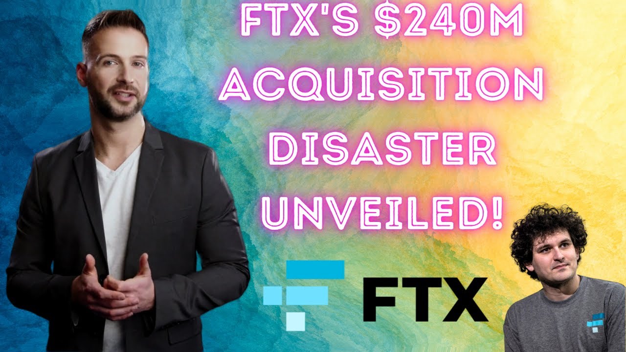 FTX's Bankruptcy Scandal: The $240M Acquisition Disaster Unveiled ...