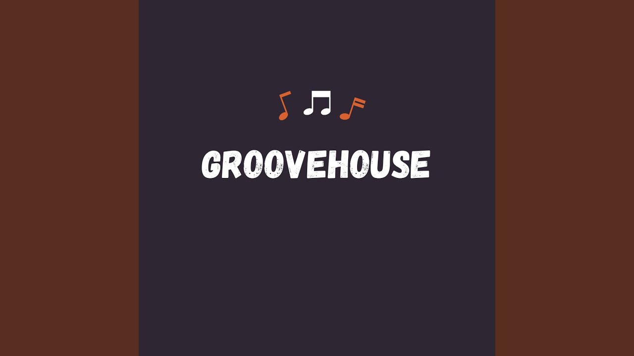 Groovehouse - YouTube