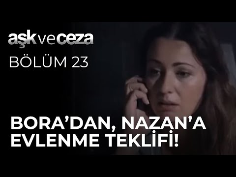 Bora'dan, Nazan'a Evlenme Teklifi! | Aşk ve Ceza 23. Bölüm