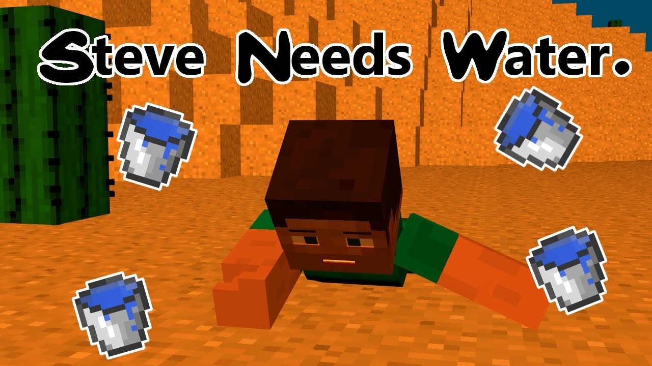 Steve Needs Water. What If Steve Has No Water? The End Of Steve ...