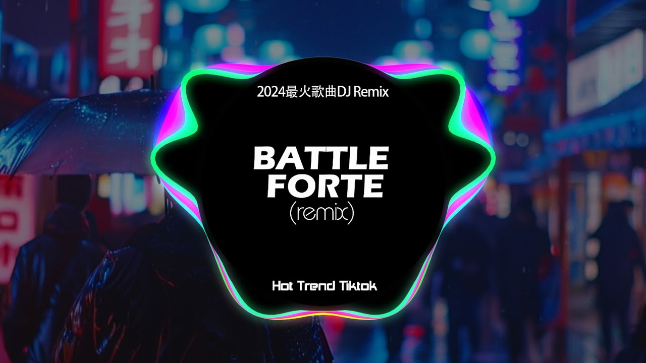 Battle Forte remix (DJ抖音 Remix) New Ver.【抖音热门歌曲】 最火歌曲DJ Remix - Hot ...