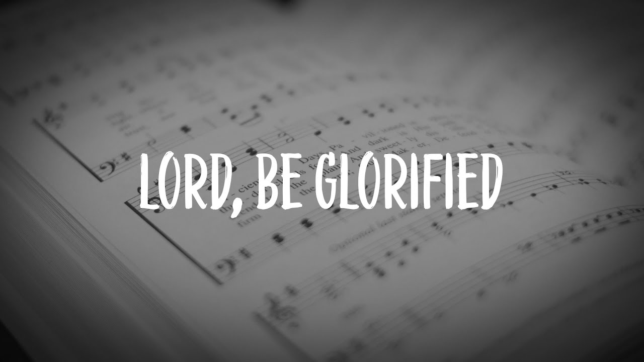 Lord, Be Glorified - YouTube