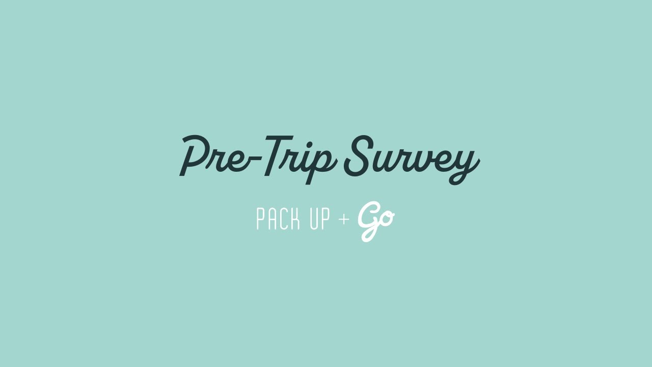 Pre-Trip Survey | Pack Up + Go | How It Works - YouTube