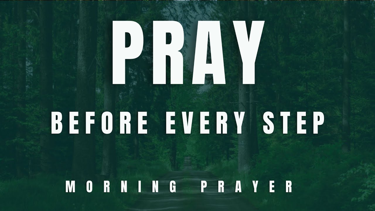 Pray Before Every Step! | Powerful Morning Prayer to Bless Your Day ...