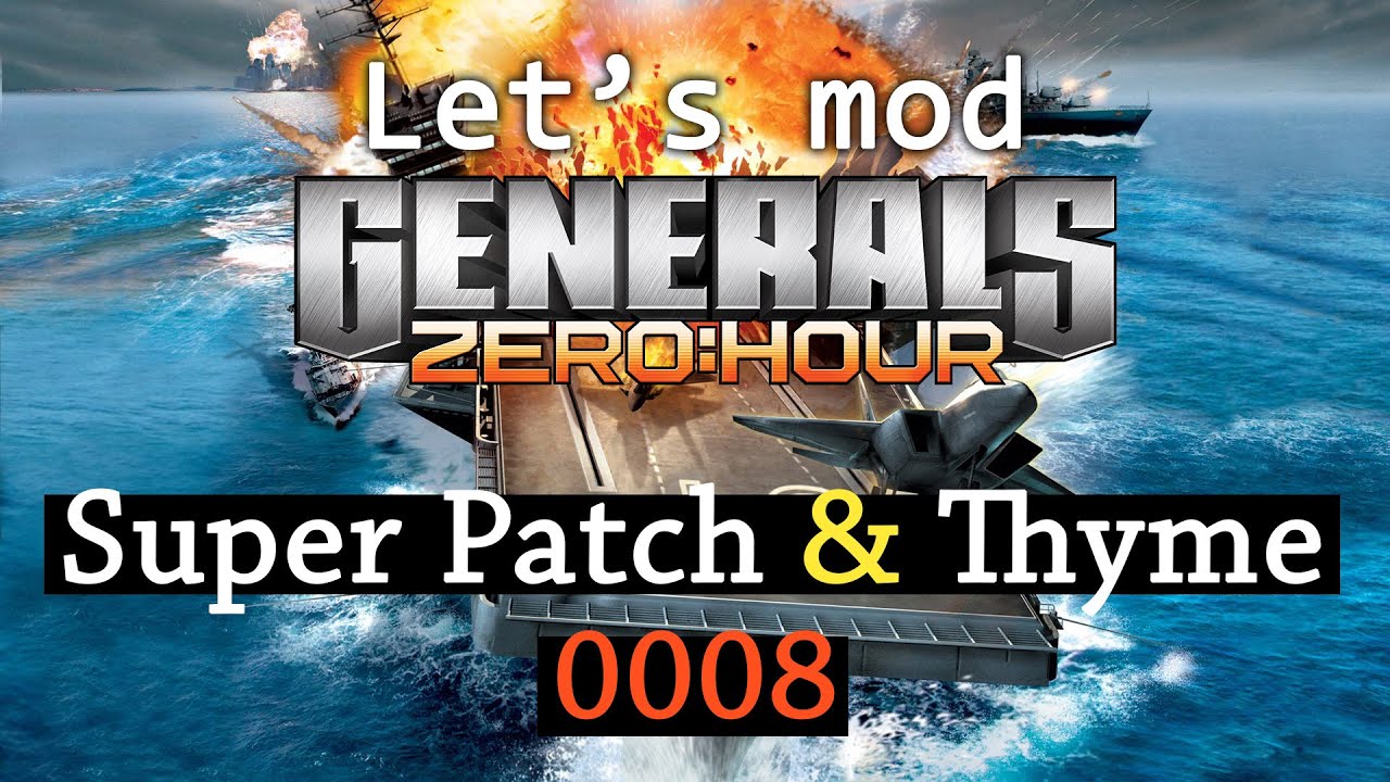 Let's mod Generals Zero Hour 0008 - Super Patch & Thyme - finishing ...