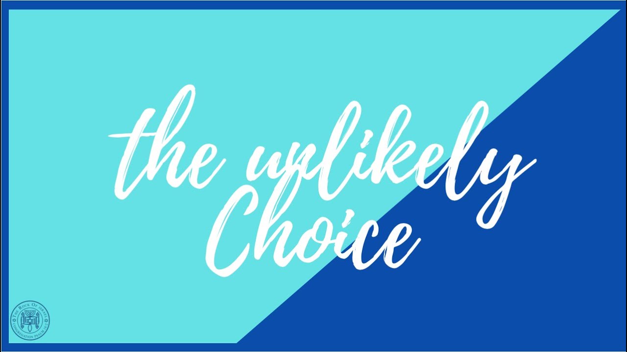 The Unlikely Choice - From Rejection to Chosen - YouTube