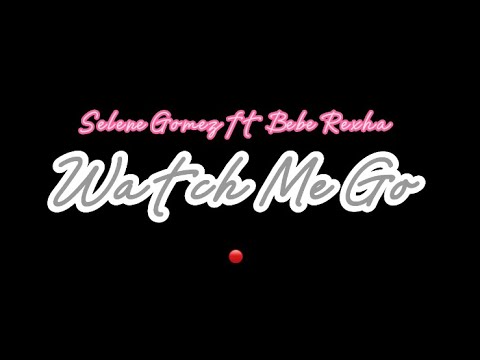 WATCH ME GO - SELENA GO FT BEBE R (LYRICS VIDEO) - YouTube