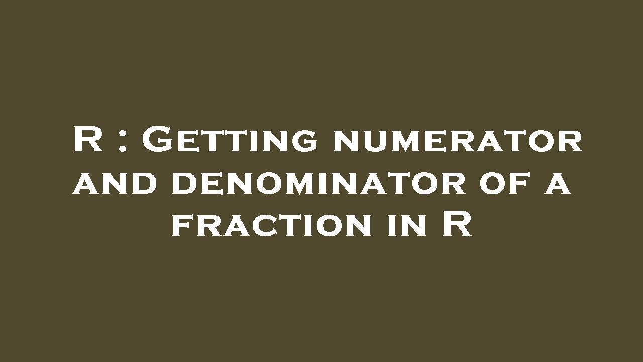 R : Getting numerator and denominator of a fraction in R - YouTube