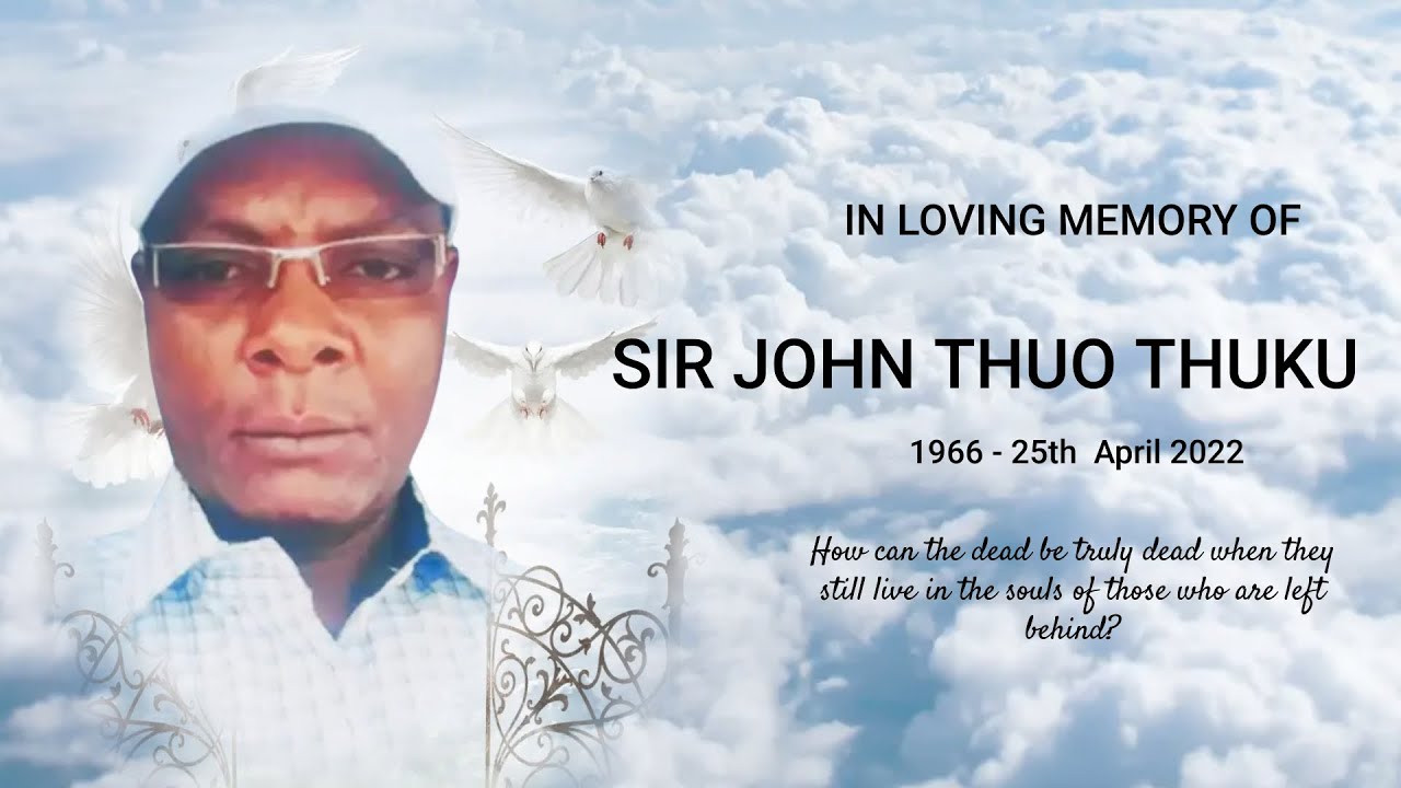 THE FINAL JOURNEY OF THE LATE SIR JOHN THUO THUKU SUNRISE 1966, SUNSET 2023 - YouTube