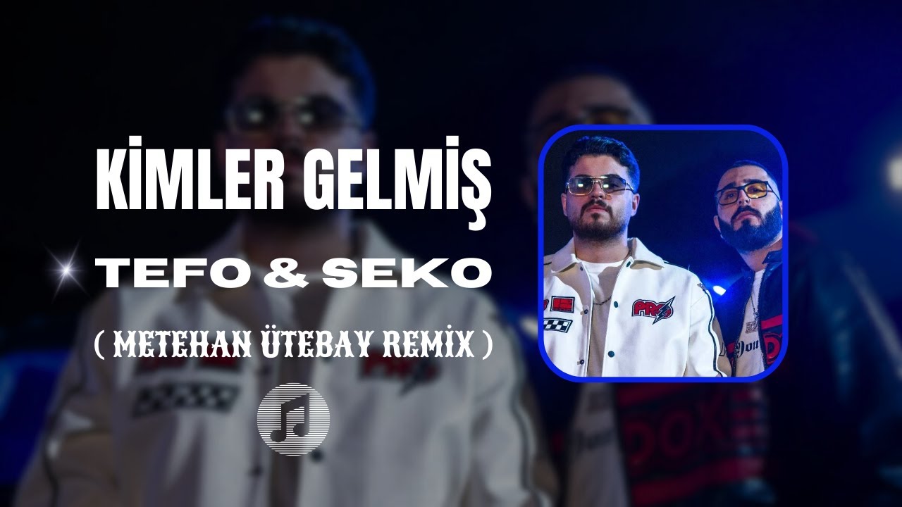 Tefo & Seko - Kimler Gelmiş ( Metehan Ütebay Remix ) Üstümdekini Çok ...