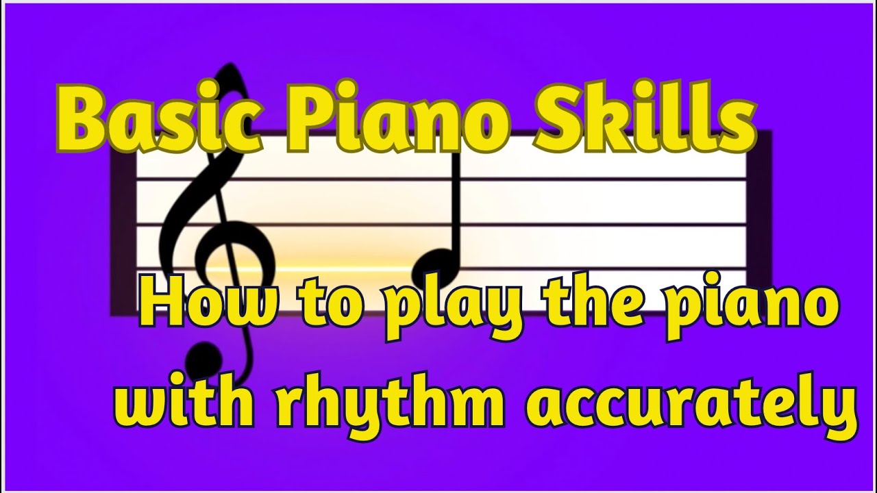 Basic piano skills - How to play the piano with rhythm accurately ...