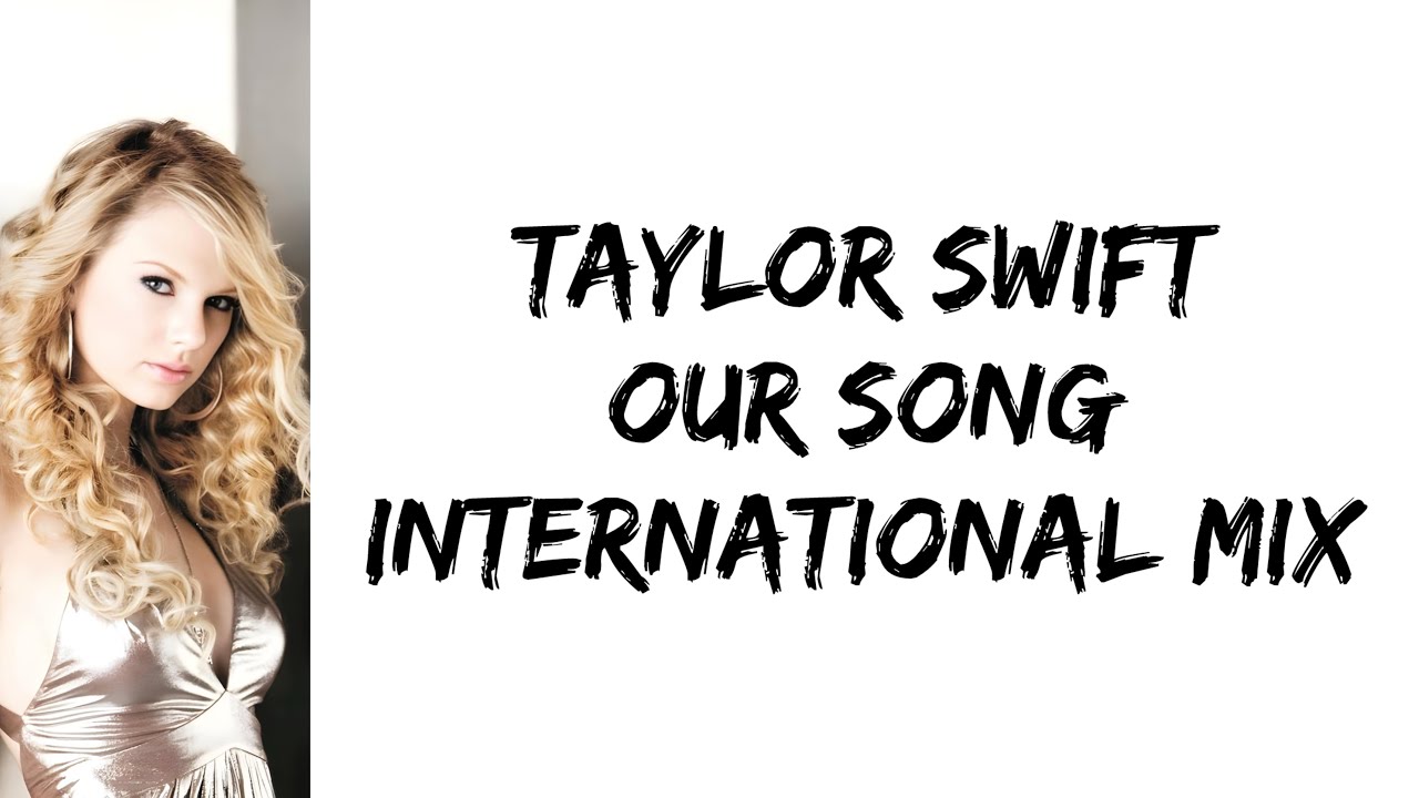 Taylor Swift - Our Song (International Mix) (lyrics) - YouTube