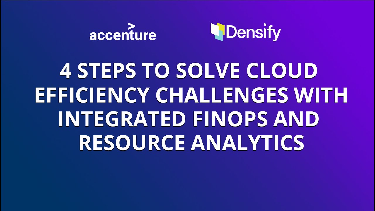 4 Steps to Solve Cloud Efficiency Challenges with Accenture and Densify ...