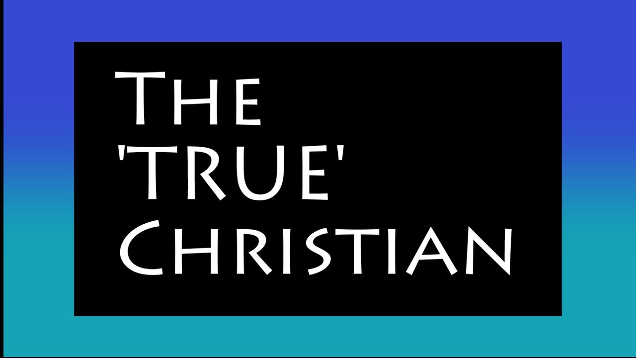 The 'True' Christian - What are the requirements to be a follower of ...