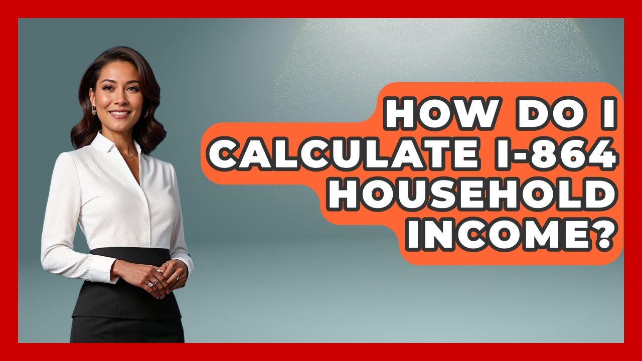 How Do I Calculate I-864 Household Income? - US Citizenship Immigration ...