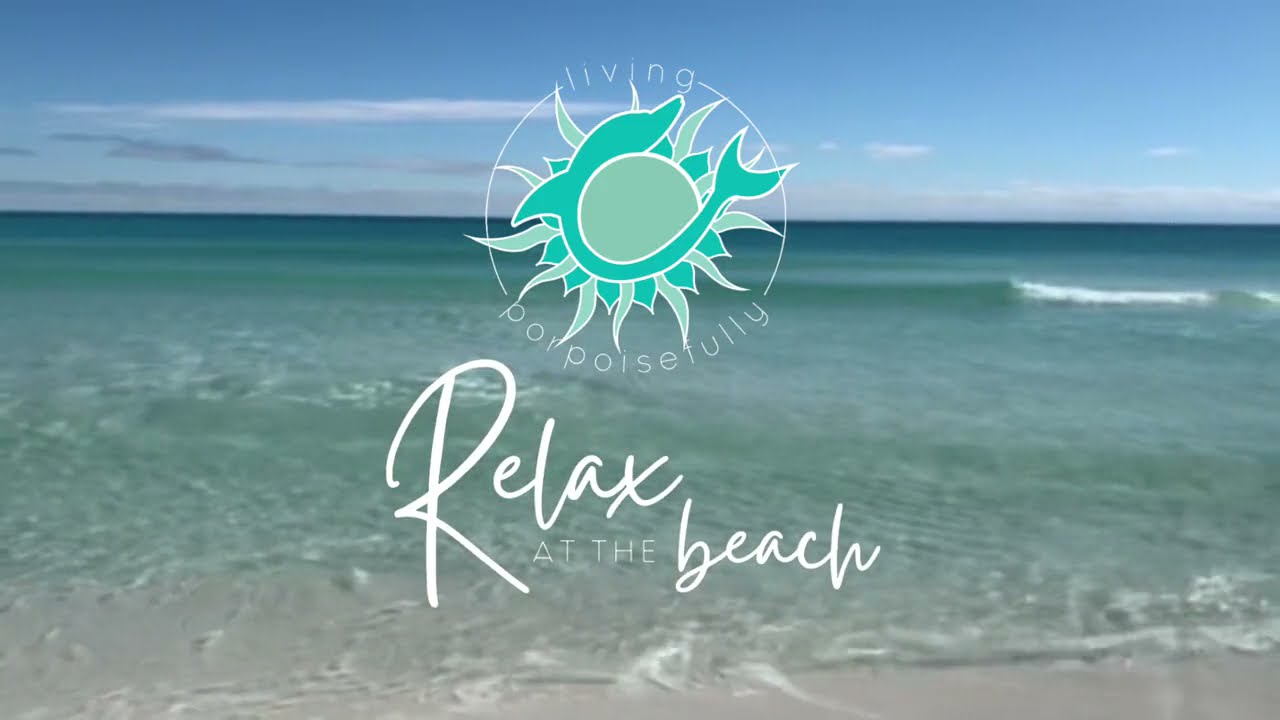 Relax at the Beach - Recharge Mind, Body, Spirit (waves, joyful calm ...