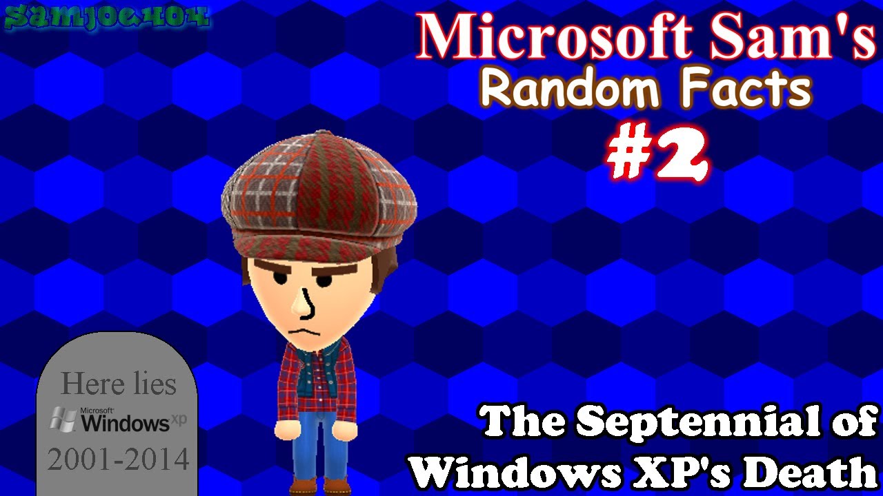 Microsoft Sam's Random Facts #2: The Septennial of Windows XP's Death ...