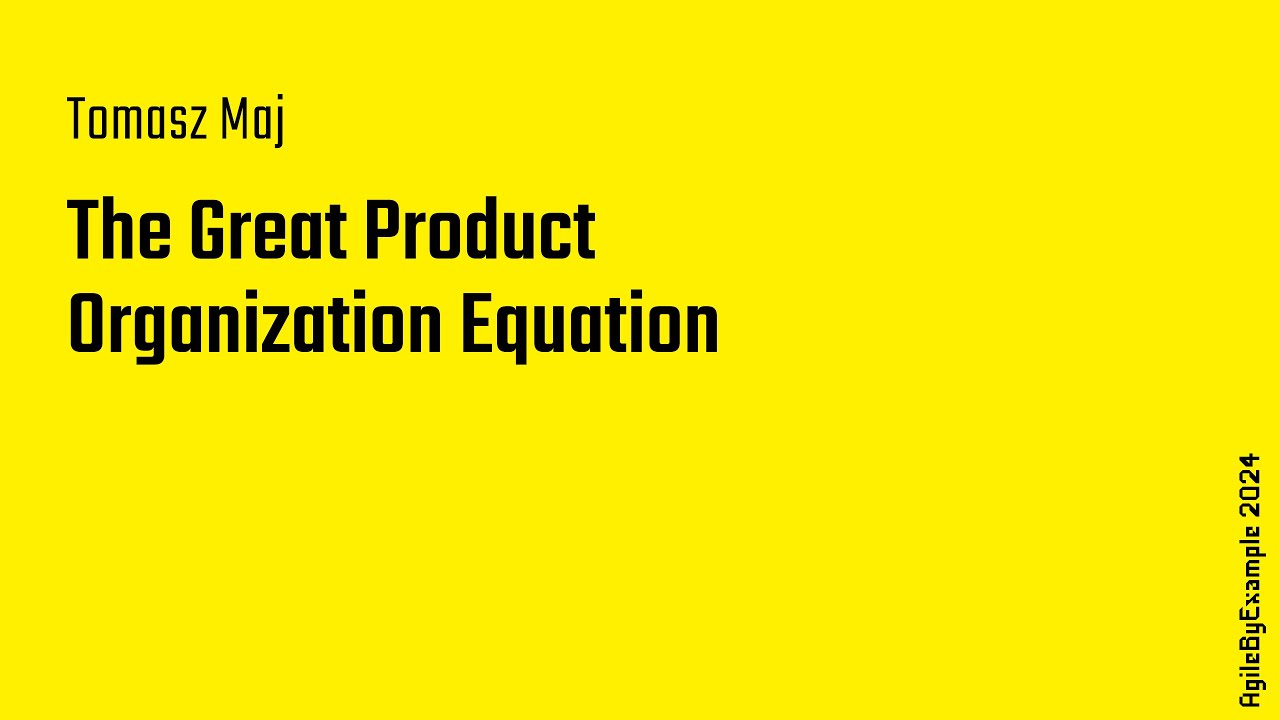 AgileByExample 2024: Tomasz Maj – The Great Product Organization Equation - YouTube