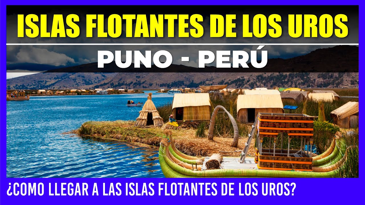 🟦 ISLAS FLOTANTES DE LOS UROS PUNO 🟦 COMO LLEGAR A LAS ISLAS FLOTANTES ...