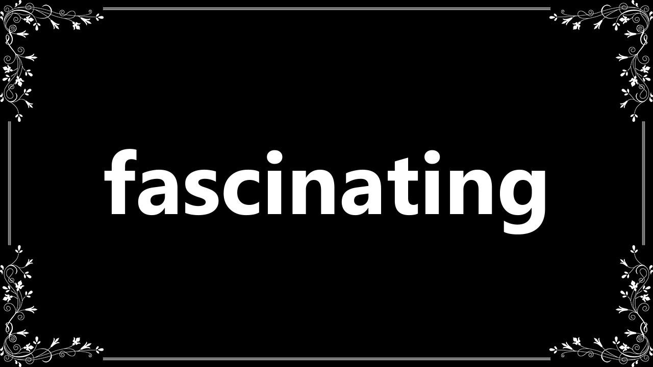 Fascinating Definition And How To Pronounce YouTube fascinating-definition-and-how-to-pronounce-youtube