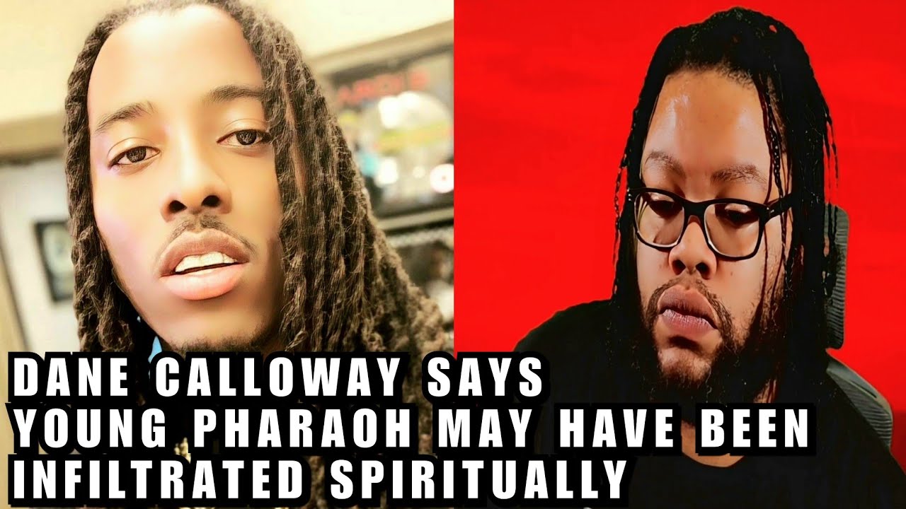 DANE CALLOWAY SAYS YOUNG PHARAOH MAY HAVE BEEN INFILTRATED SPIRITUALLY ...