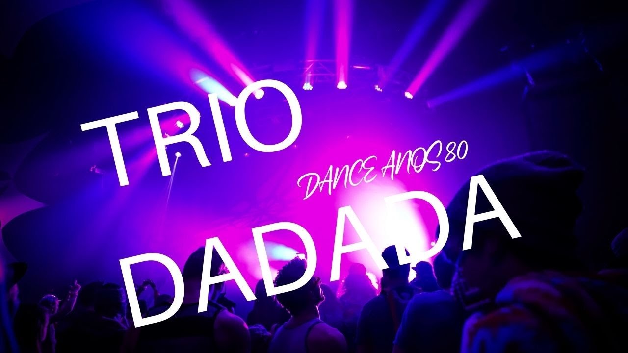 TRIO DADADA – FLASHBACK ANOS 80 – RECORDAÇÃO – QUEM DANÇOU ESSA - YouTube