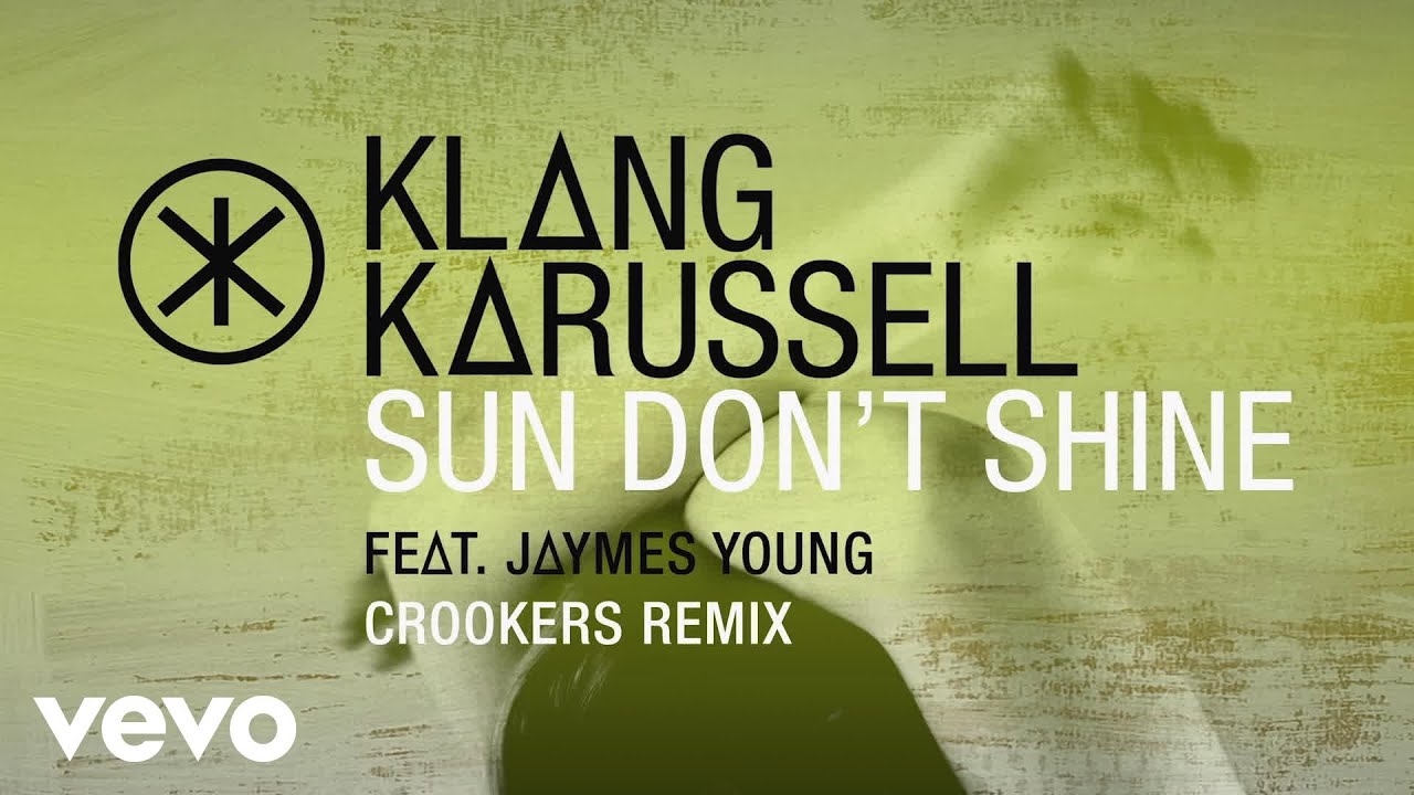 Klangkarussell - Sun Don't Shine (Crookers Remix / Audio) ft. Jaymes ...