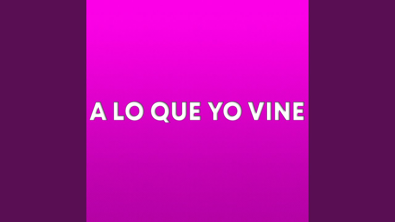A Lo Que Yo Vine - YouTube
