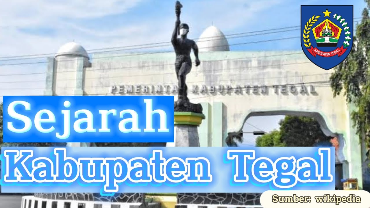 Sejarah Kabupaten Tegal | Asal Usul Tegal | Hari Jadi Kabupaten Tegal ...