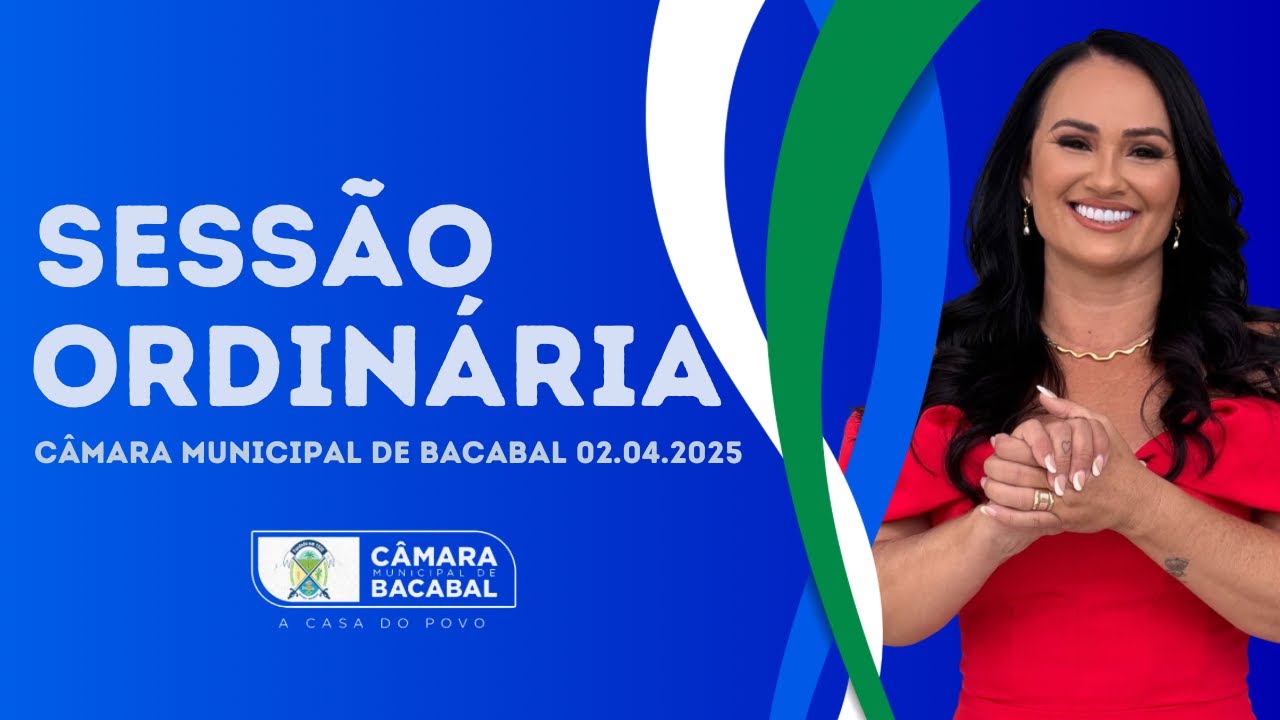 SESSÃO ORDINÁRIA. CÂMARA MUNICIPAL DE BACABAL-MA 09/04/2025 - YouTube